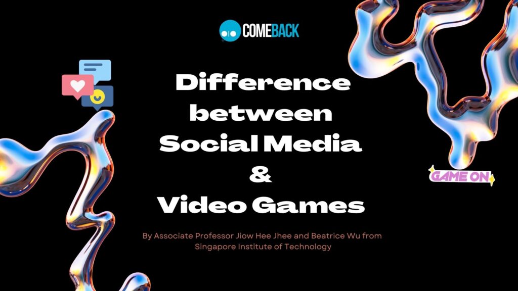 Difference between Social Media & Video Games - COMEBACK PTE LTD